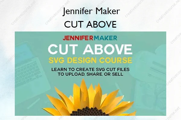 CUT ABOVE – Jennifer Maker - Creative Course